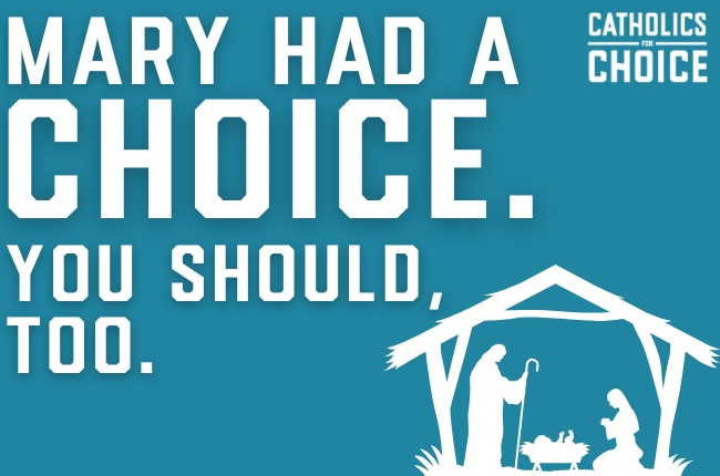 Mary had a choice. You should, too. - Catholics for Choice